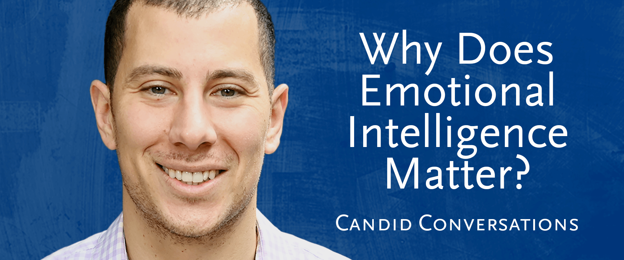 Why Does Emotional Intelligence Matter? (Candid Ep. 254) - Leading The ...
